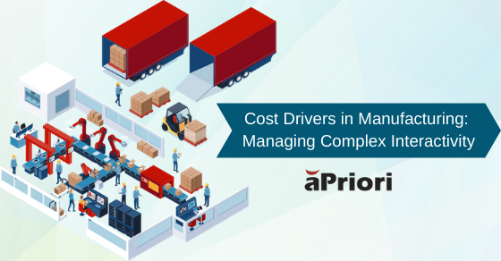 Cost Drivers in Manufacturing: Managing Complex Interactivity